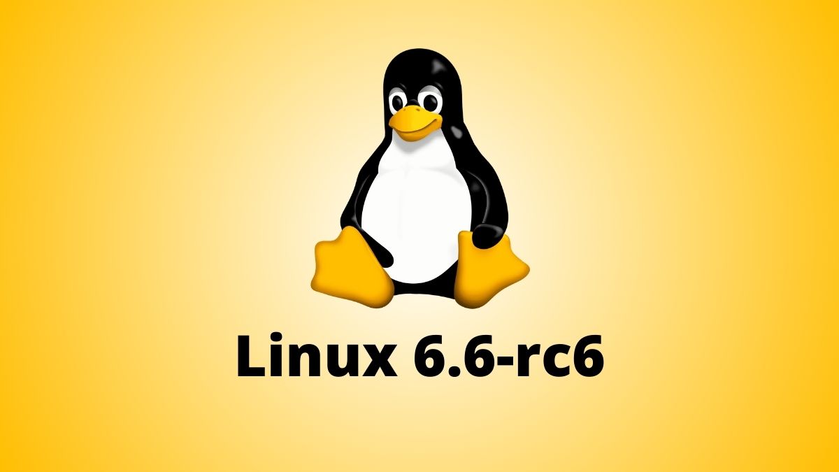 Lanzamiento de Linux 6.6-rc6: Plan para 6.6 estable finales de octubre 2023